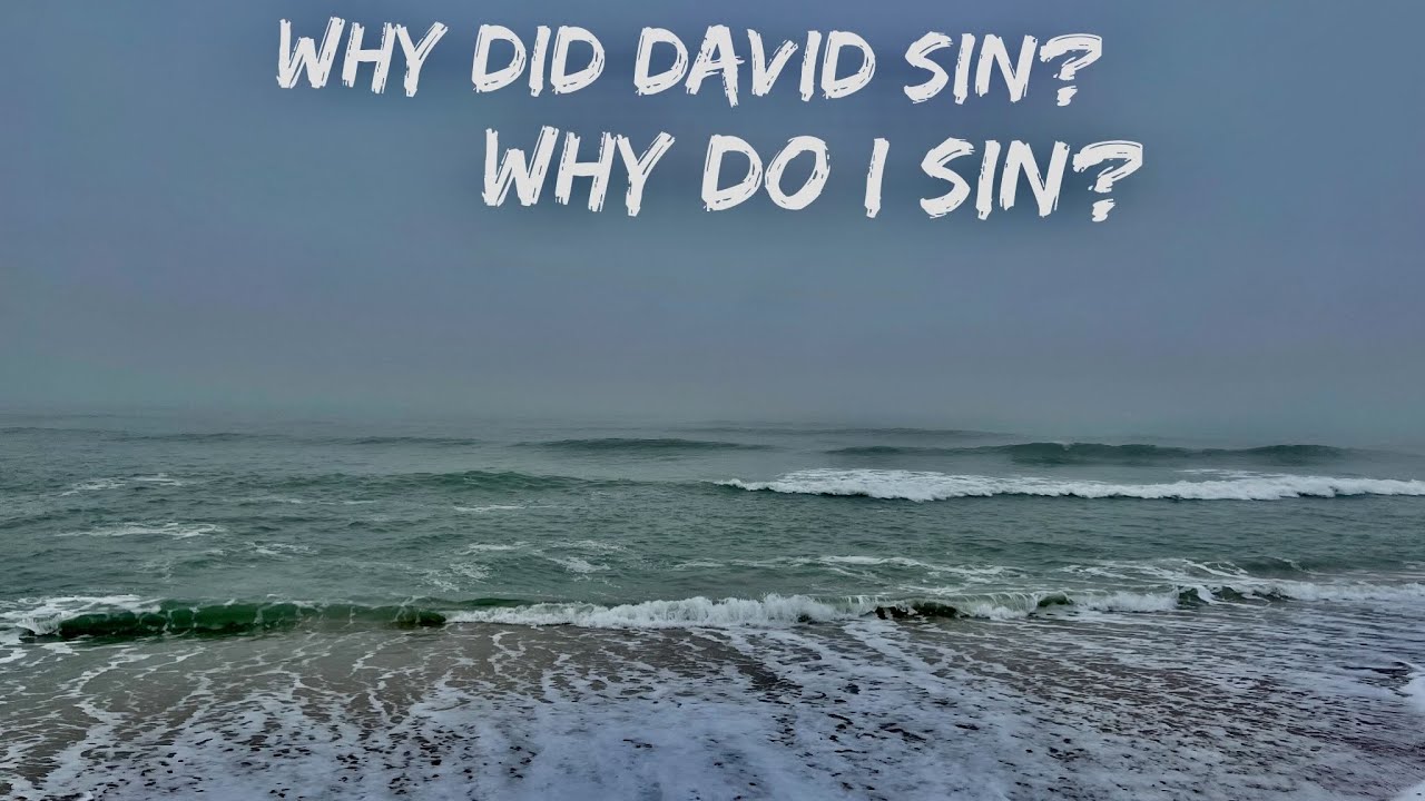 Why Did David Sin? Why Do I Sin? - YouTube