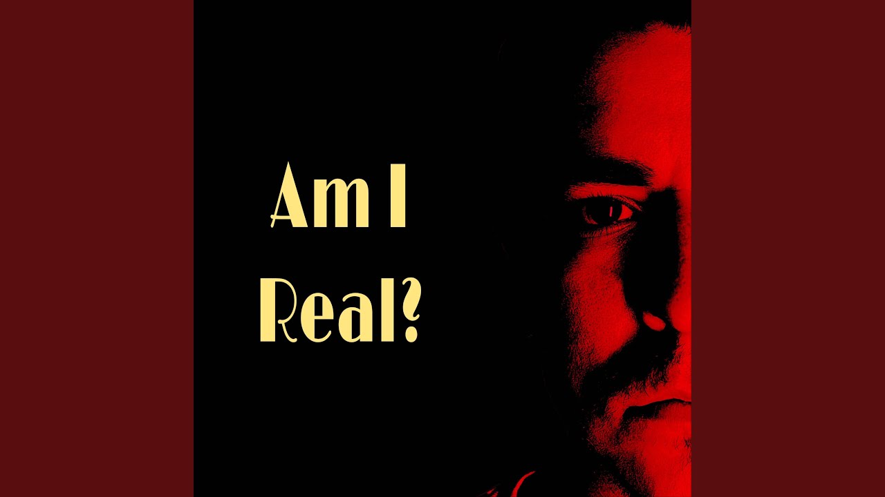 Am I Real? - YouTube