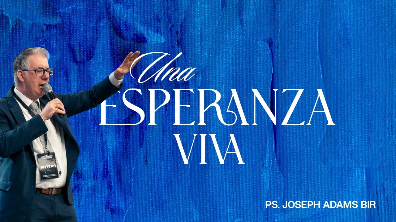 "UNA ESPERANZA VIVA" Pastor Joseph Adams Bir - YouTube