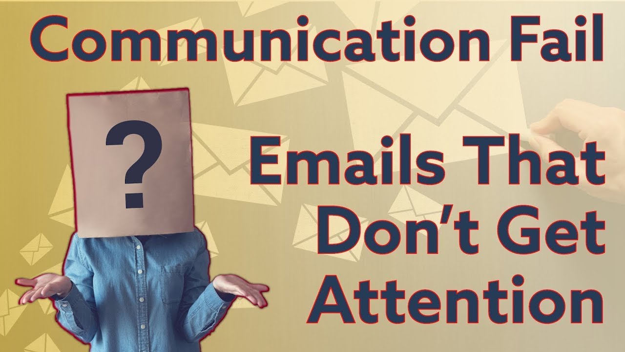 Communication Fail: Learn How to Send an Email that Gets Attention ...