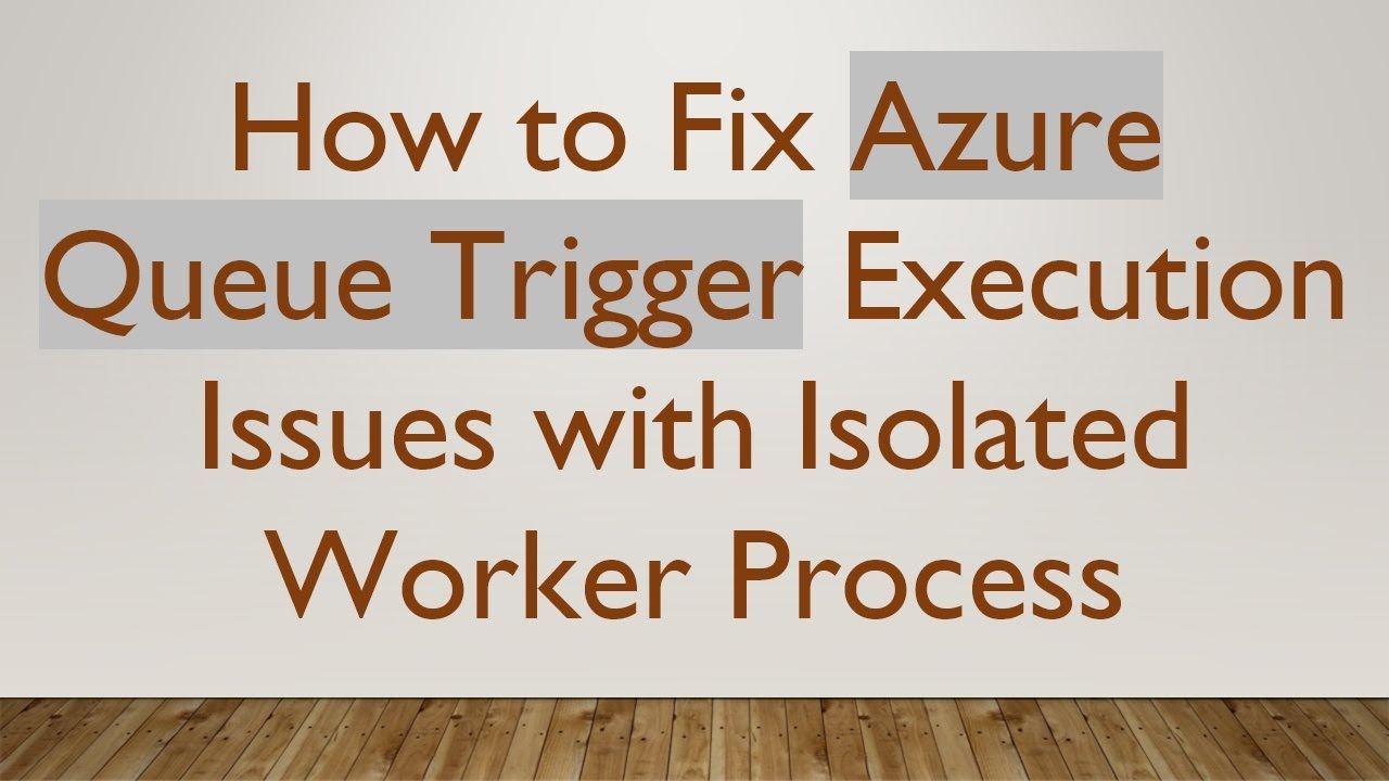 How To Fix Azure Queue Trigger Execution Issues With Isolated Worker Process Youtube