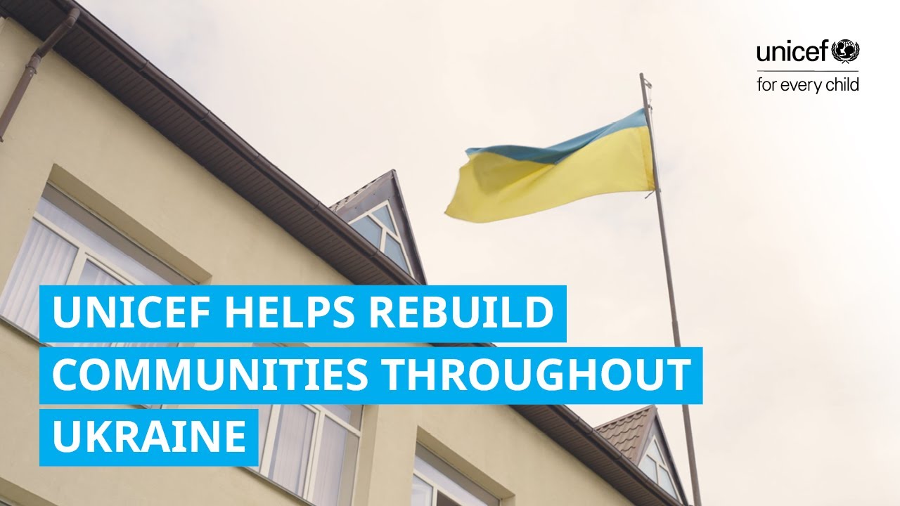 UNICEF helps to rebuild communities throughout Ukraine - YouTube