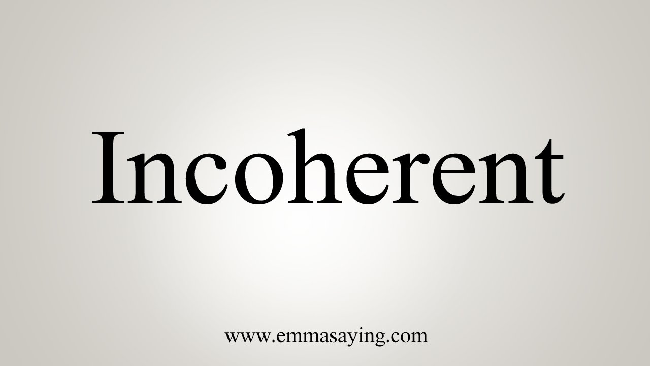 How To Say Incoherent - YouTube