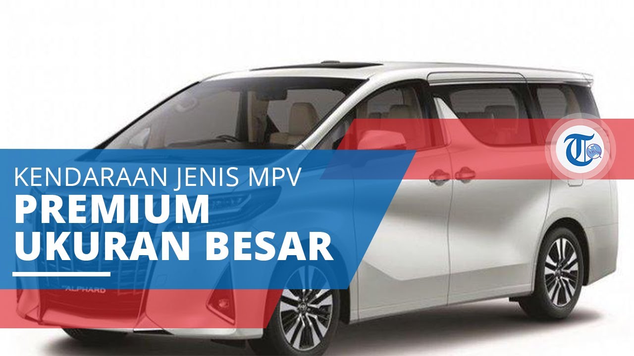 Toyota Alphard, Kendaraan Jenis MPV Premium Ukuran Besar Diproduksi ...