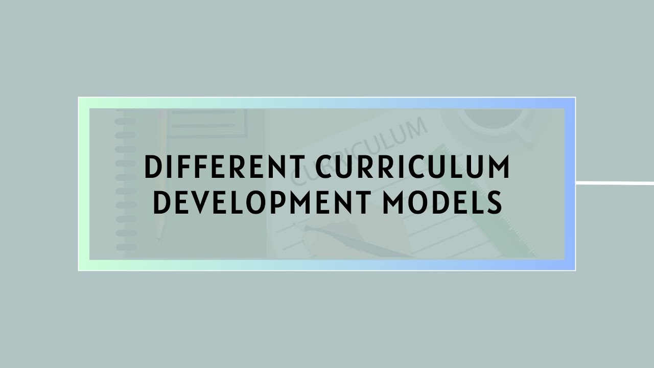 Different Curriculum Development Models (TSC-TEP 103) - YouTube