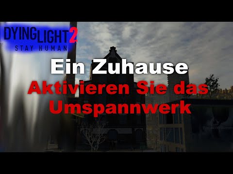 Ein Zuhause/ Aktivieren Sie das Umspannwerk| Dying Light 2