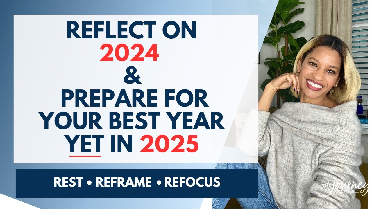 Rest, Reframe, and Reset: Reflect on 2024 and Prepare for Your Best Year Yet in 2025 - YouTube