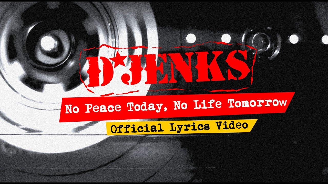 D'Jenks - No Peace Today, No Life Tomorrow (Official Lyrics Video ...