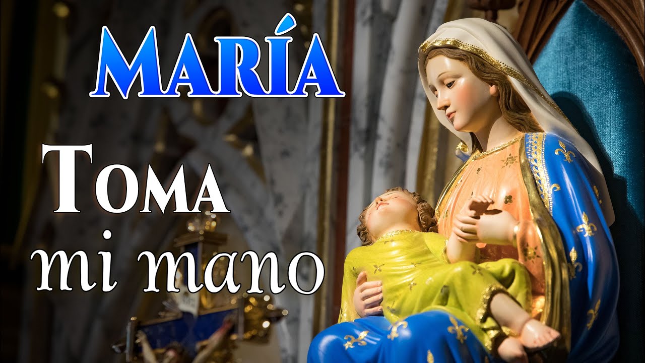 MARÍA, toma mi mano. - YouTube