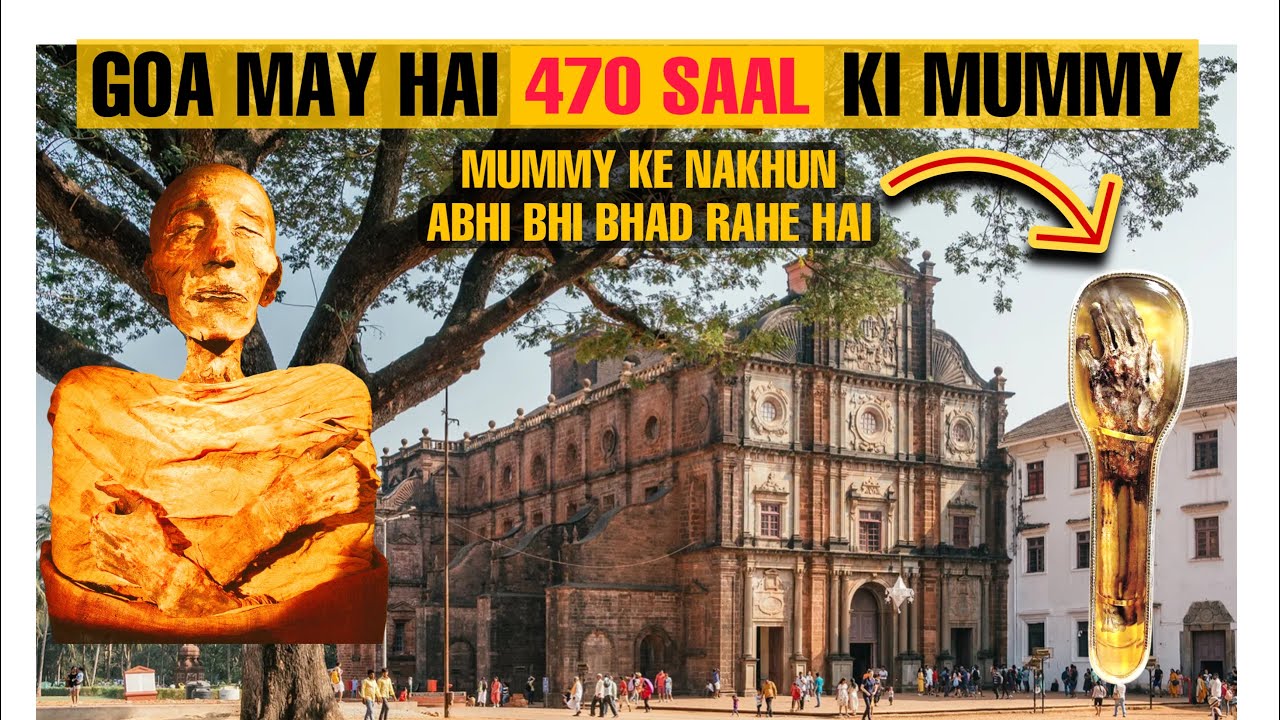 GOA KI MUMMY ☠️Story about St Francis Xavier || Basilica of Bom Jesus ...
