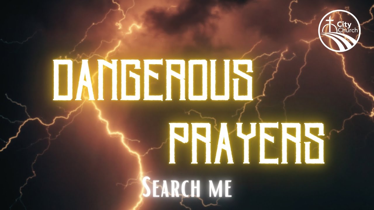 Dangerous Prayers I: Search Me, Pastor Zach Krause @citychurchjaxil ...