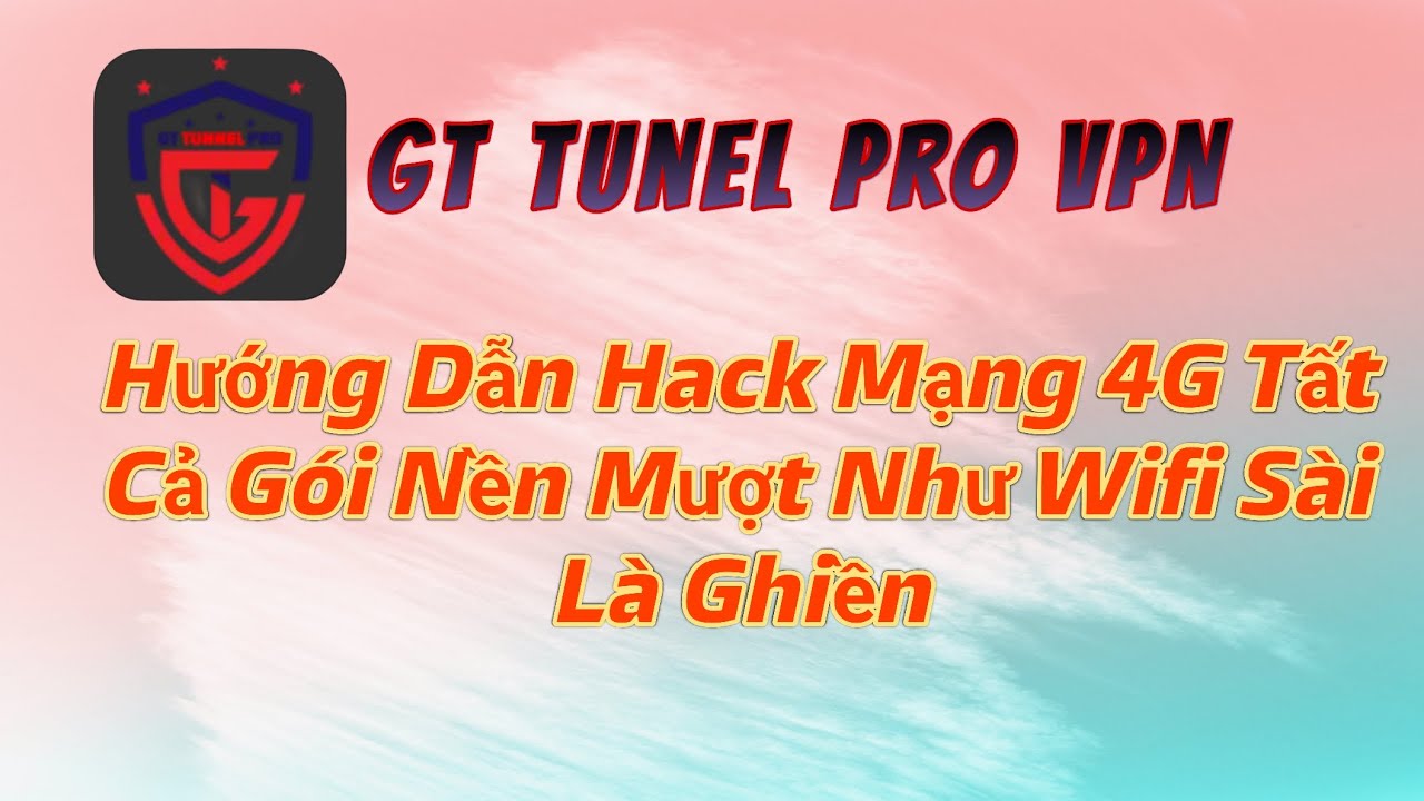 Hướng Dẫn Hack Mạng 4G Tất Cả Gói Nền Mượt Như Wifi Sài Là Ghiền bằng app Gt Tunel Pro VPN - YouTube