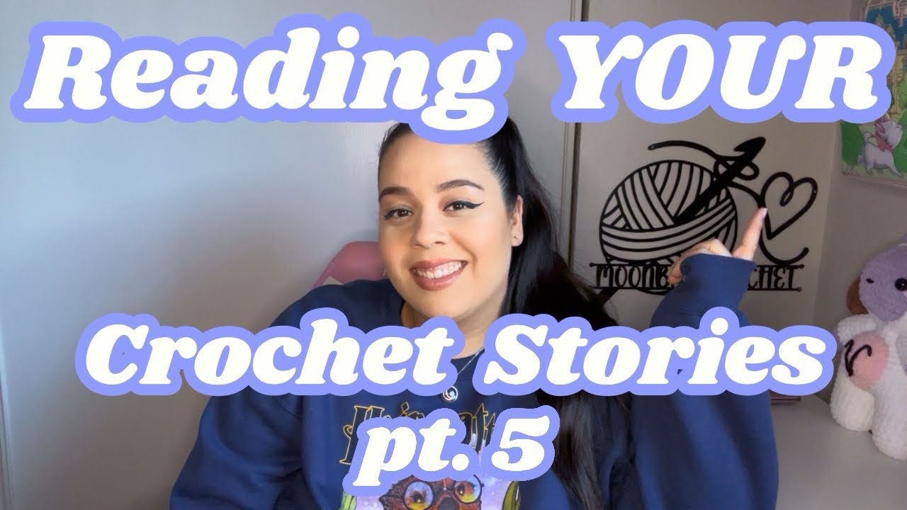 Reading SUBSCRIBER Crochet Stories pt. 5 - YouTube