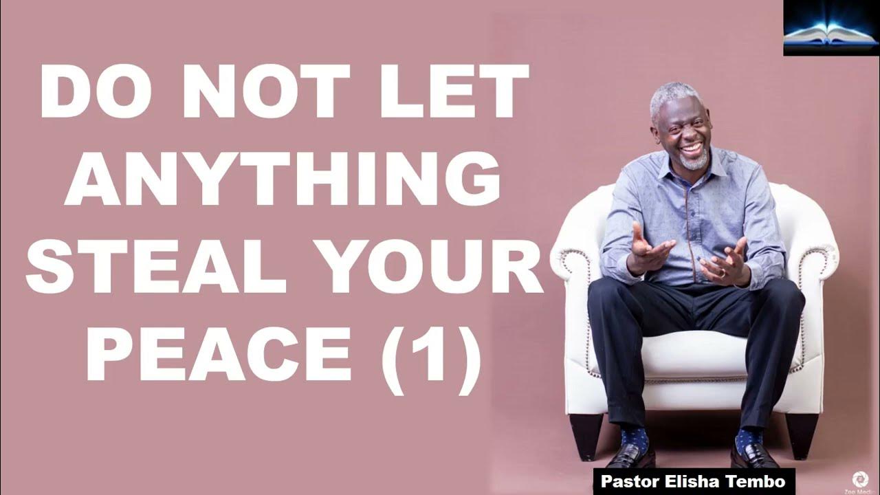 DO NOT LET ANYTHING STEAL YOUR PEACE 1. Pastor Elisha Tembo - YouTube