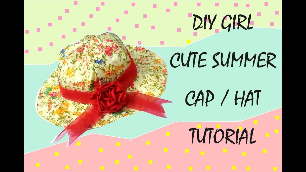 DIY GIRL SUMMER CAP/HAT TUTORIAL - YouTube
