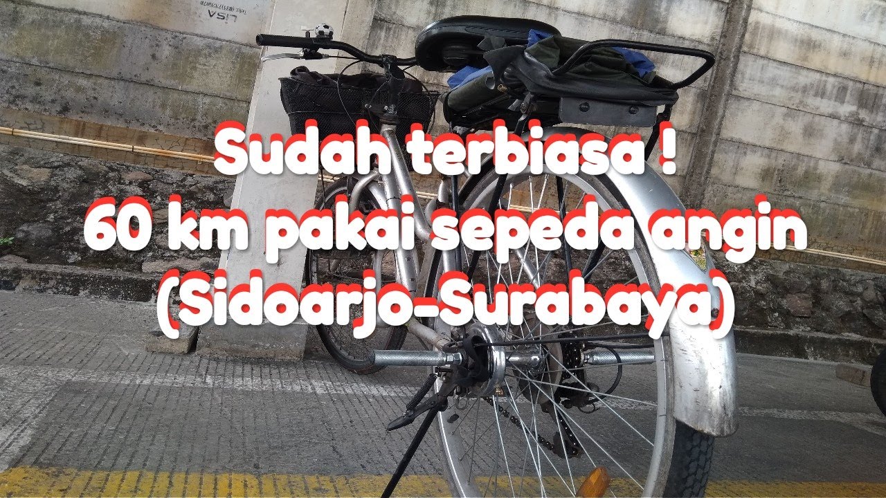 Sudah terbiasa 60 km pakai sepeda angin (Sidoarjo-Surabaya) - YouTube