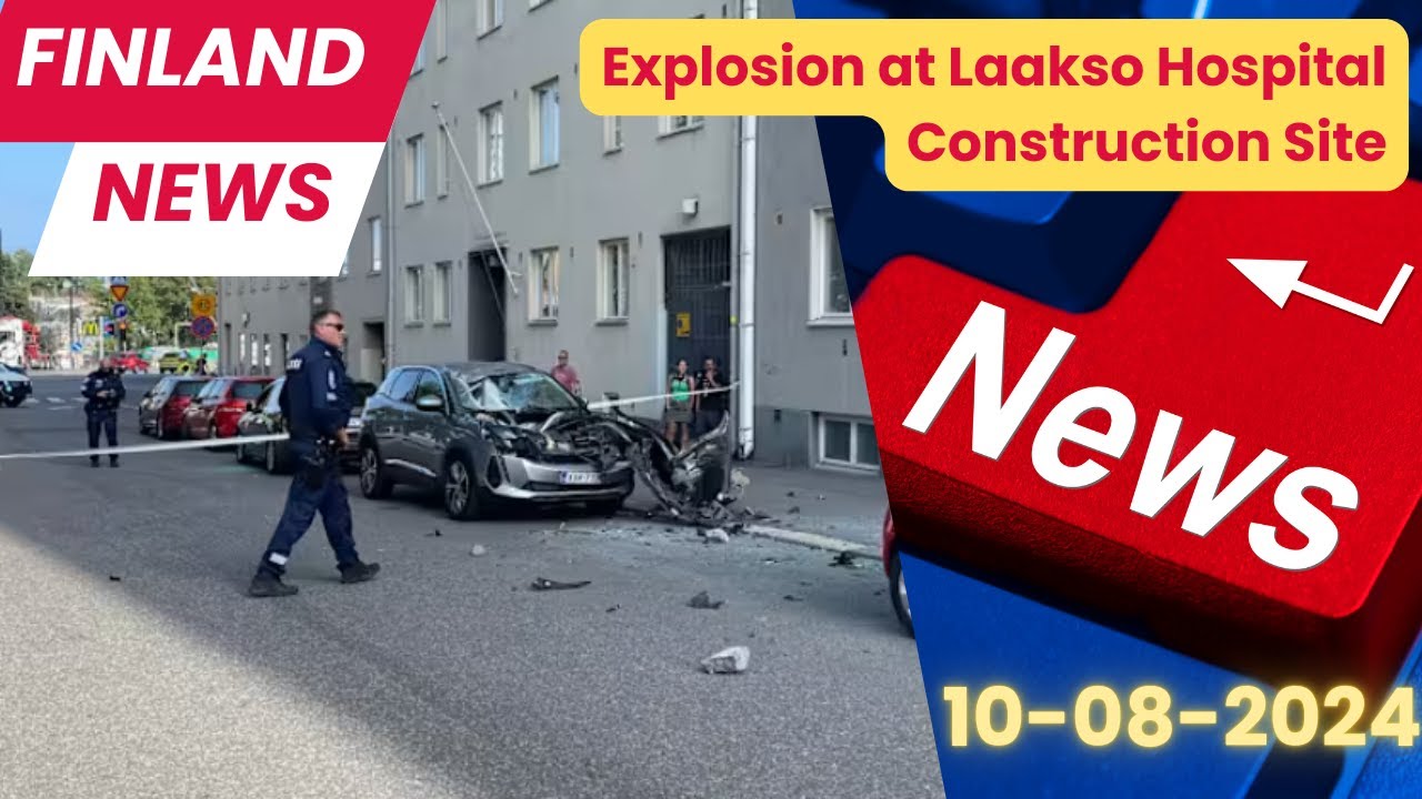 Finnish News 10-08-2024 | Explosion at Laakso Construction Site | Block ...