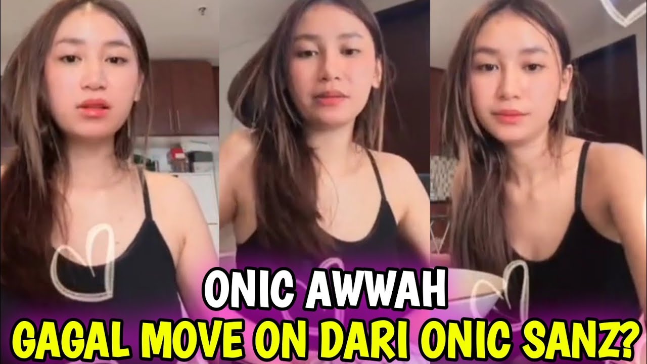 AWWAH GAGAL MOVE ON DARI ONIC SANZ? - YouTube