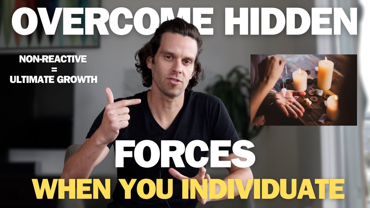 How to Overcome Hidden Forces When You INDIVIDUATE (Non-reactive Mind ...
