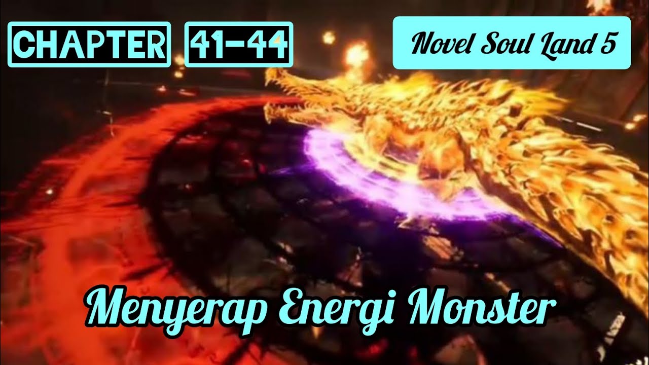Menyerap Energi Monster || Novel Soul Land 5 || Chapter 41 - 44 - YouTube