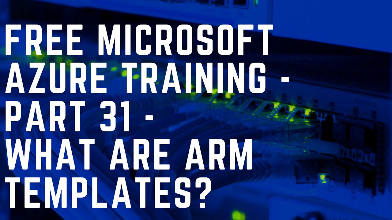 Free Microsoft Azure Training - Part 31 - What are ARM templates? - YouTube