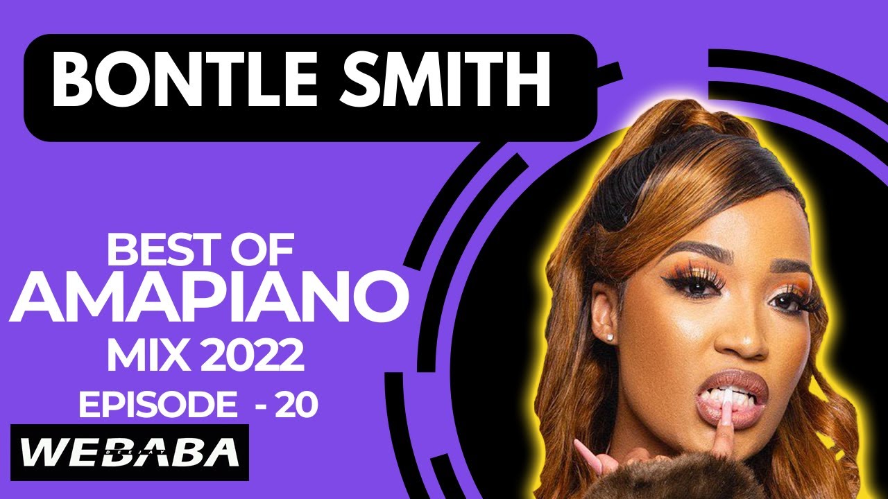 Bontle Smith best of Amapiano Mix 2022 #20 | 26 Aug | Dj Webaba - YouTube