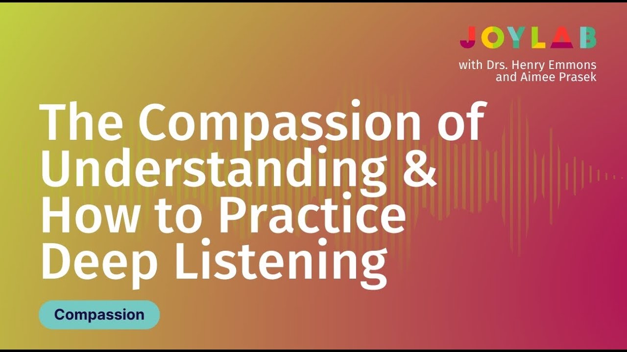 178. The Compassion of Understanding & How to Practice Deep Listening ...