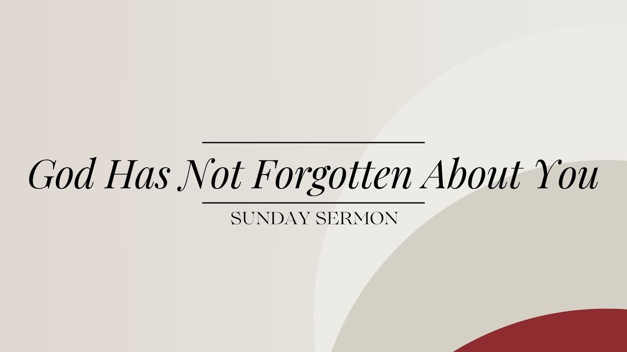 God Has Not Forgotten About You - YouTube