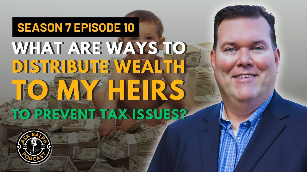 What are ways to distribute wealth to my heirs to prevent tax issues ...