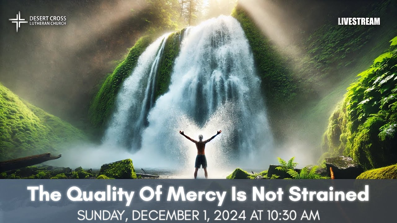 ADVENT 1 - The Quality of Mercy Is Not Strained - Desert Cross Online ...