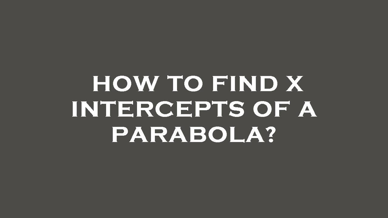 How to find x intercepts of a parabola? - YouTube