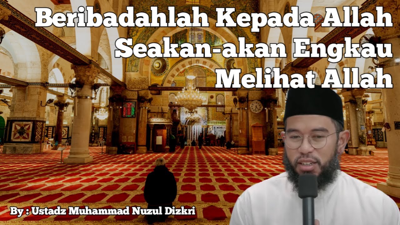Beribadahlah Kepada Allah Seakan-akan Engkau Melihat Allah | Ustadz ...
