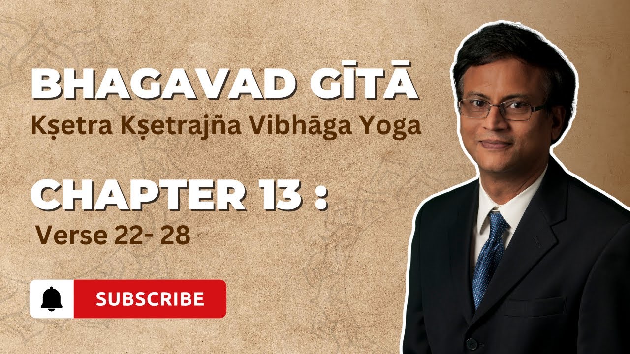 Bhagavad Gita Chapter 13 Verse 22-28 : Kṣetra Kṣetrajña Vibhāga Yoga ...