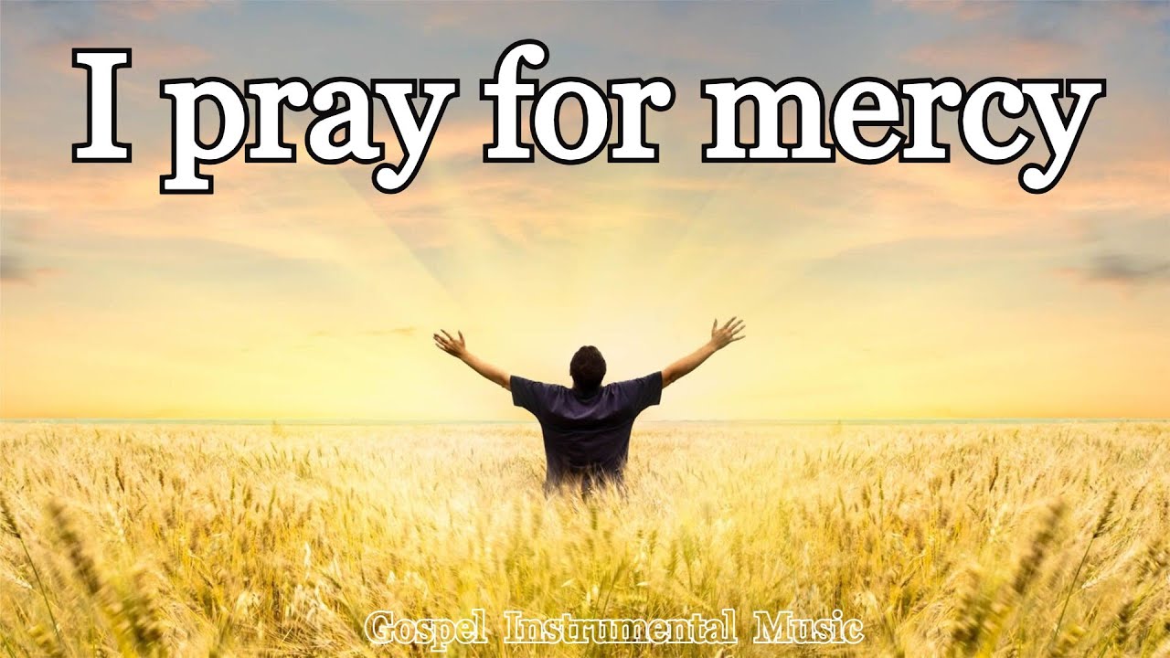I pray for mercy - YouTube