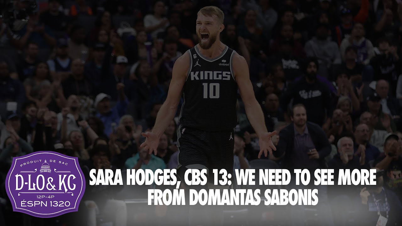 Sara Hodges, CBS 13 - We Need To See More From Kings Center Domantas ...