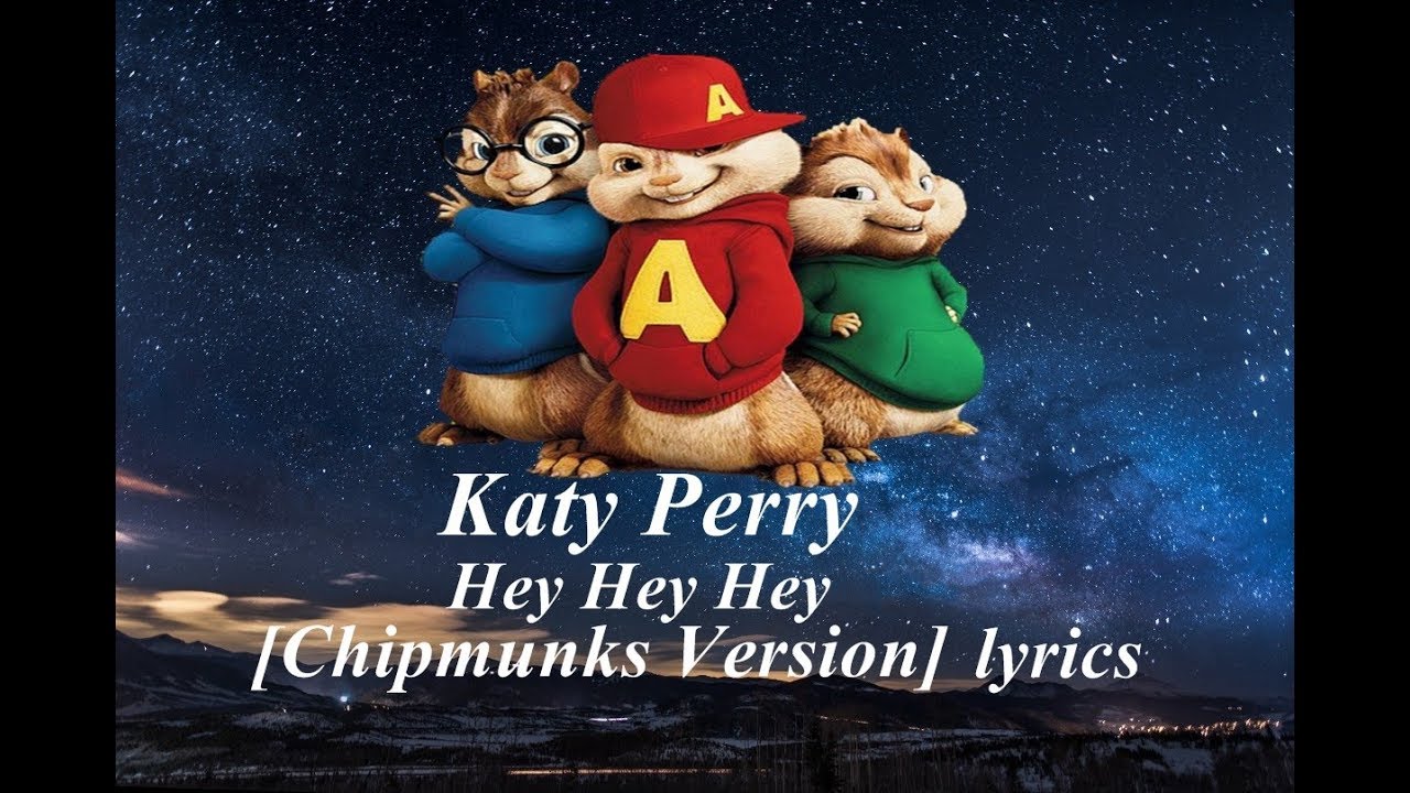 Katy Perry - Hey Hey Hey [Chipmunks Version] - YouTube