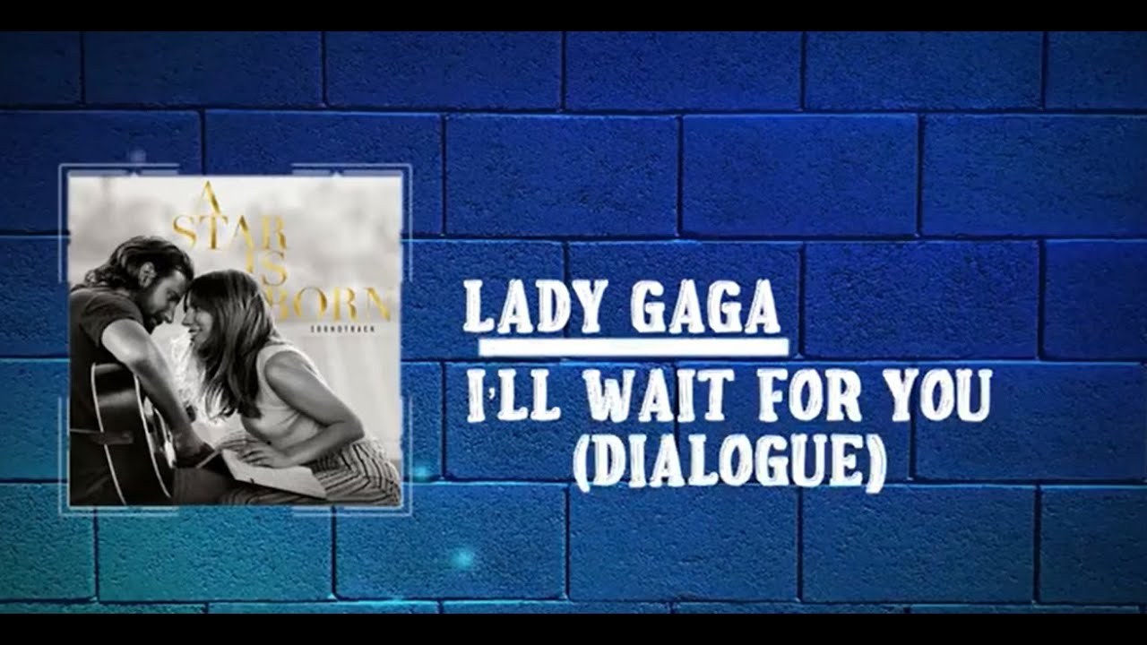 Lady Gaga I ll Wait For You Dialogue Lyrics YouTube