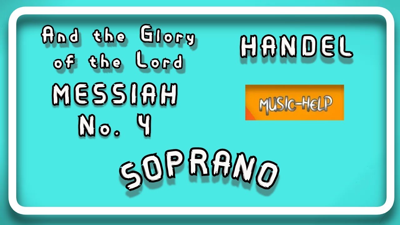 Soprano - And the Glory of the Lord - 04 - Messiah HWV 56 - Handel ...