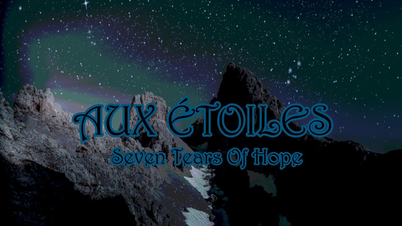 Seven Tears Of Hope - Aux Étoiles - YouTube