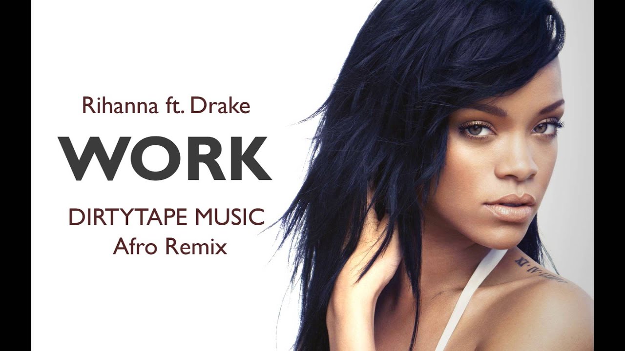 Rihanna Ft. Drake - Work (Afro Remix) by Dirtytape Music - YouTube