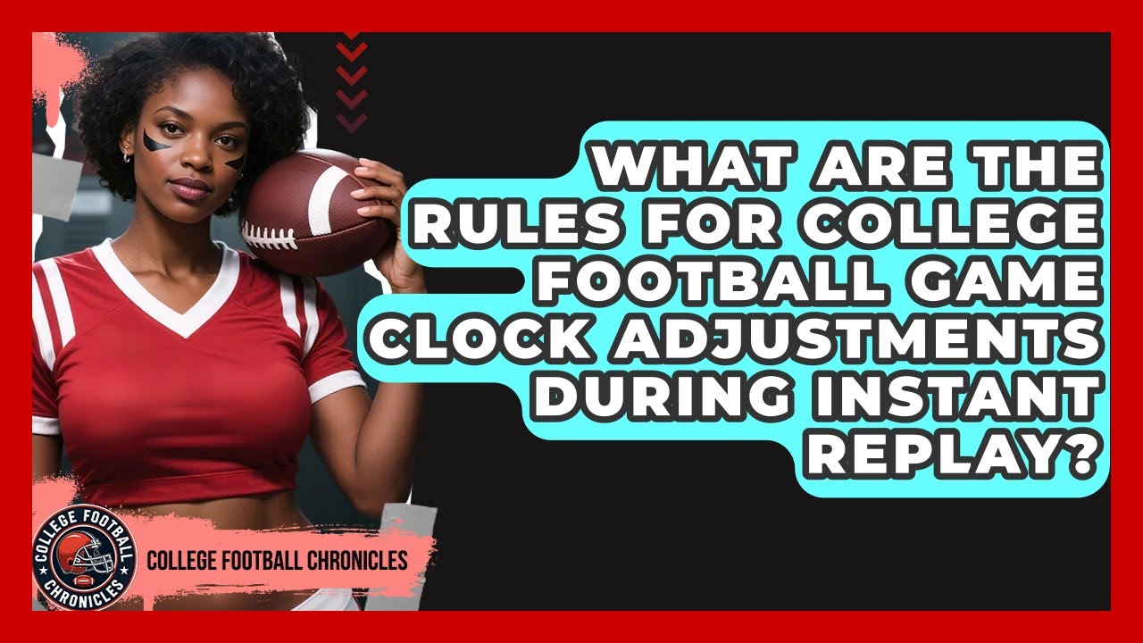 What Are The Rules For College Football Game Clock Adjustments During ...