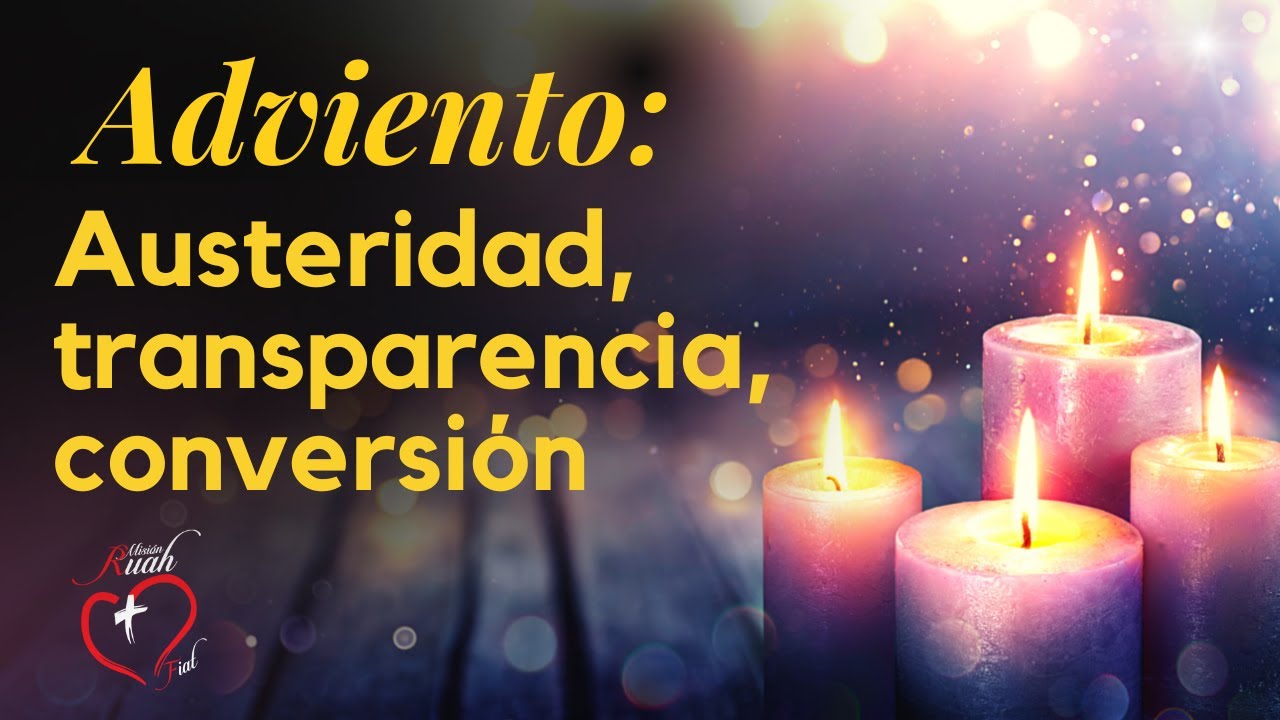 ADVIENTO: AUSTERIDAD, TRANSPARENCIA, CONVERSION | Misión Ruah - YouTube