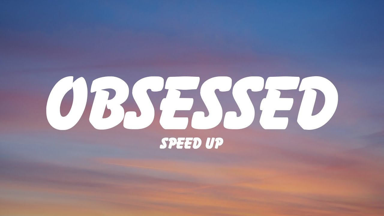 Obsessed (TIKTOK speed up) (Lyrics) - YouTube Music