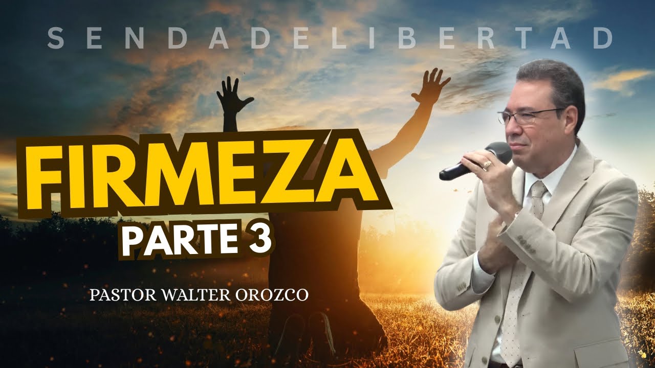 FIRMEZA (PT.3) | PASTOR WALTER OROZCO | IGLESIA SDL - YouTube