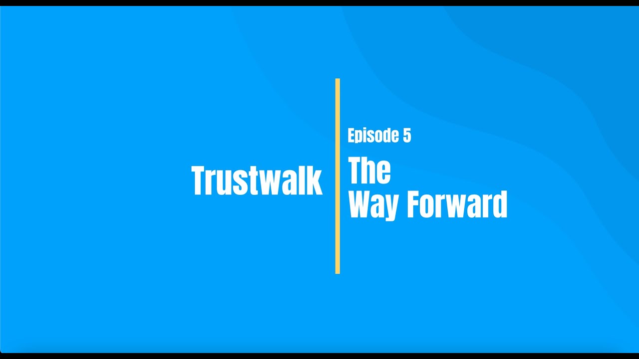 Episode 5 - Trustwalk | The way forward updated - YouTube