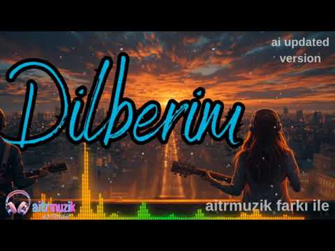 🎵 Dilberim – Çelik | AI Updated Version