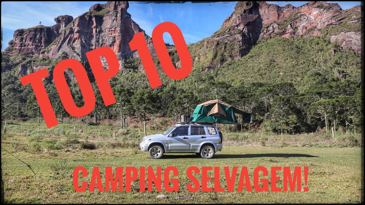 TOP 10 WILD CAMPING NO BRASIL|CAMPING SELVAGEM - YouTube