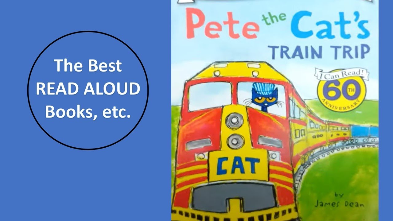 Pete the Cat's Train Trip Read Aloud, The Best Read Aloud Books ...