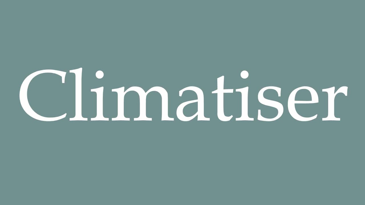 How to Pronounce ''Climatiser'' (Climate) Correctly in French - YouTube