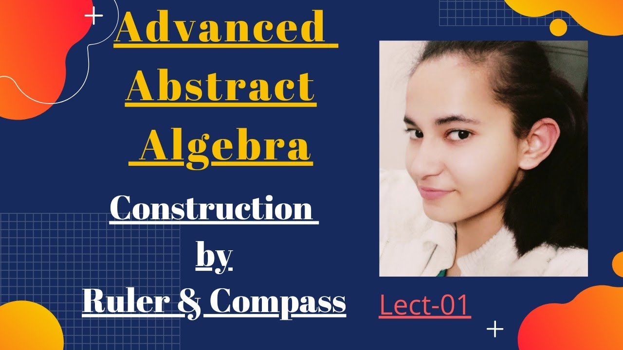 Constructions || Advanced Abstract Algebra || Lect-01 - YouTube
